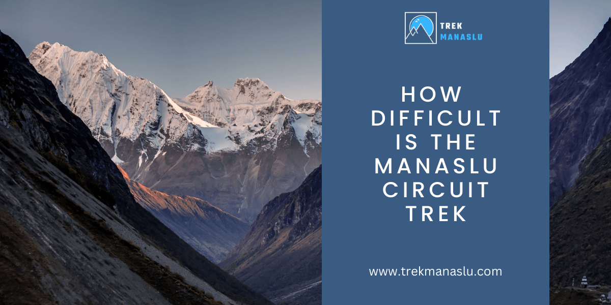 How difficult is the Manaslu circuit trek? - Trek Manaslu